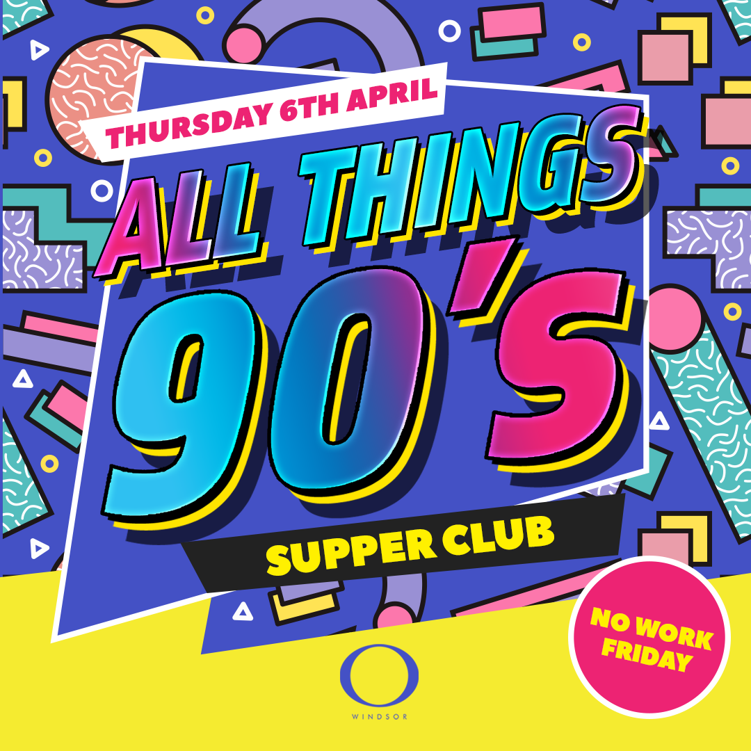 All Things 90'sSupper Club(24 TICKETS LEFT) - O Windsor